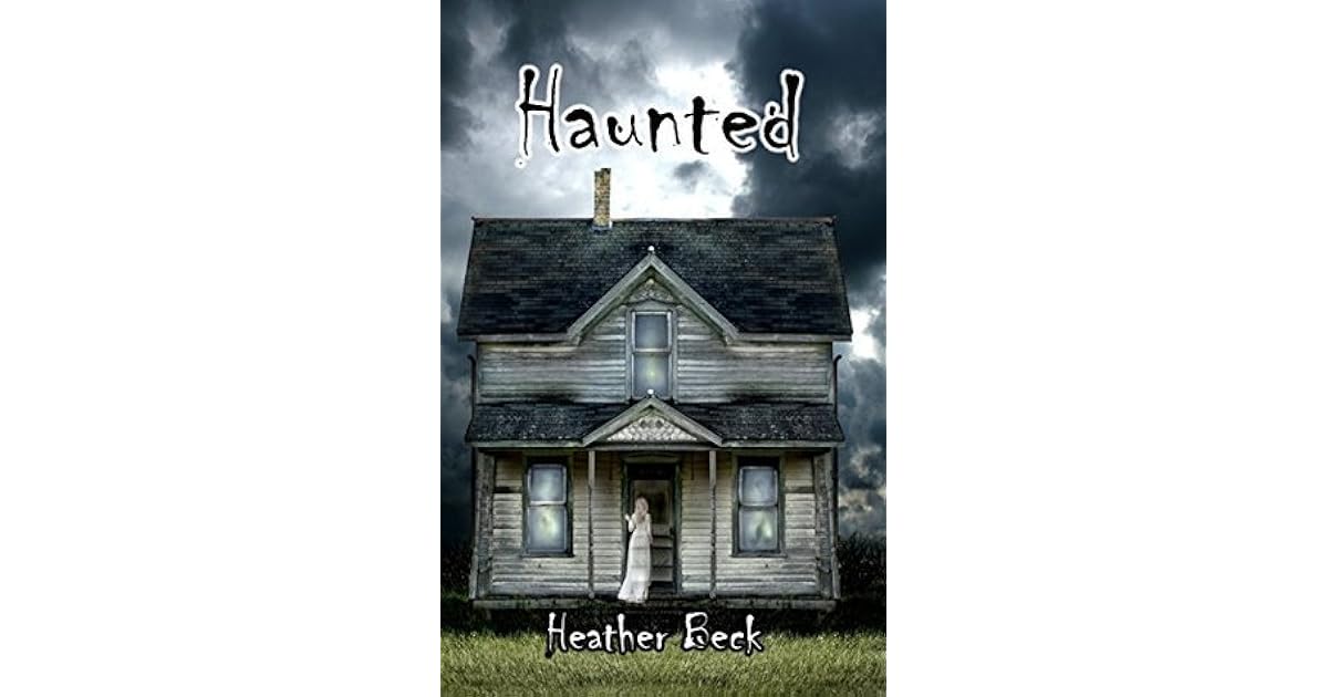 Haunted (The Horror Diaries Book 1) by Heather Beck