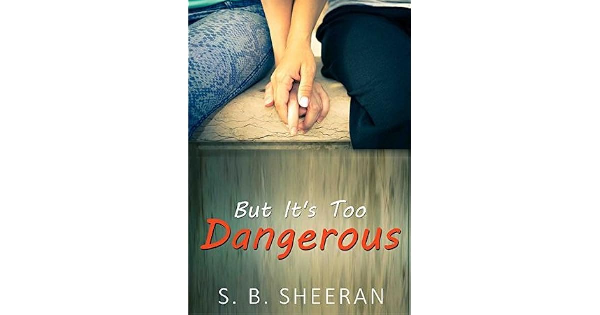 But It's Too Dangerous by S.B. Sheeran