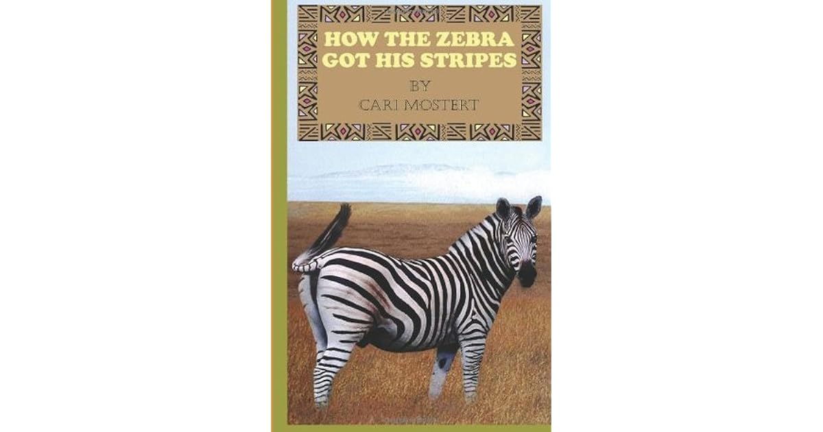 How The Zebra Got His Stripes by Cari Mostert