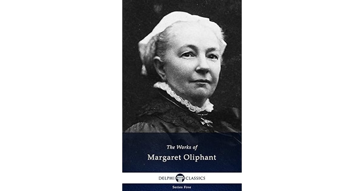 The Works of Margaret Oliphant by Mrs. Oliphant