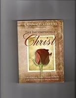 The Incomparable Christ: The Person and Work of Jesus Christ by J ...