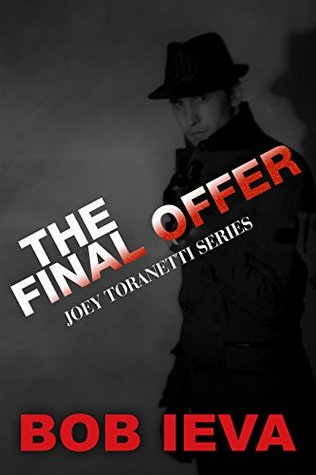 The Final Offer (Joey Toranetti Series Book 3) by Bob Ieva