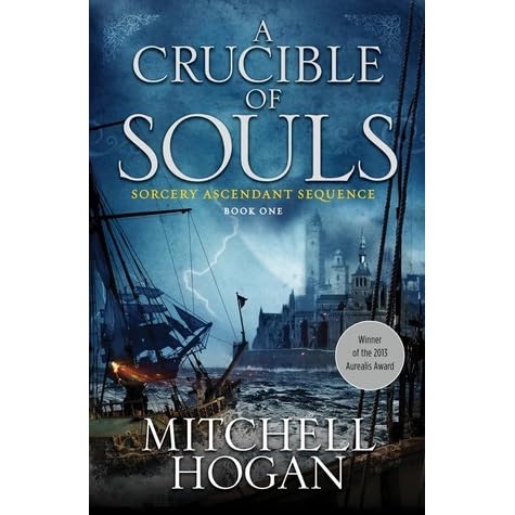 A Crucible of Souls (Sorcery Ascendant Sequence, #1) by Mitchell Hogan ...