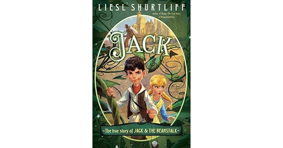 Jack: The (Fairly) True Tale of Jack and the Beanstalk by Liesl Shurtliff