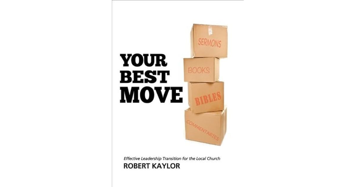 Your Best Move: Effective Leadership Transition for the Local Church by ...