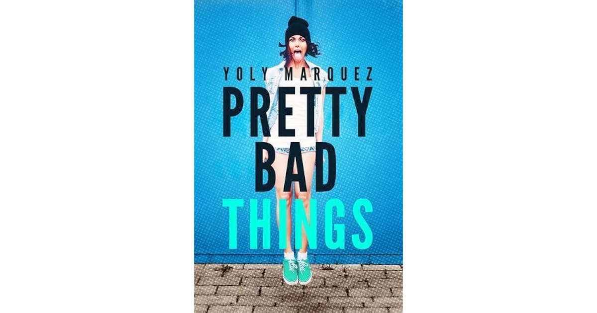 Pretty Bad Things by Yoly Marquez