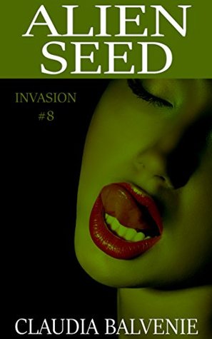 Alien Seed (Invasion, #8) by Claudia Balvenie