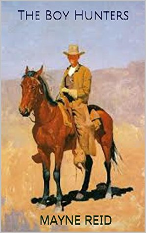 The Boy Hunters by Thomas Mayne Reid