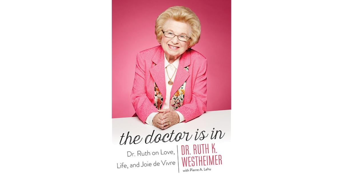 The Doctor Is In: Dr. Ruth on Love, Life, and Joie de Vivre by Ruth ...