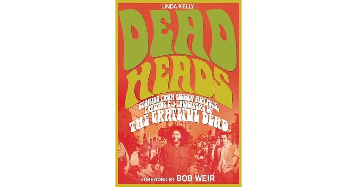 Deadheads: Stories from Fellow Artists, Friends Followers of the ...