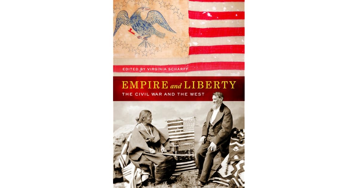 Empire and Liberty: The Civil War and the West by Virginia Scharff