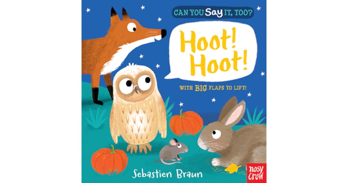 Can You Say It, Too? Hoot! Hoot! by Nosy Crow