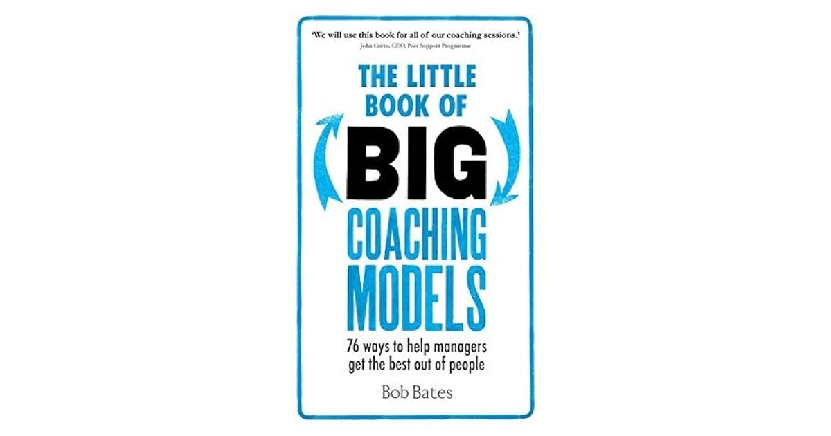 The Little Book of Big Coaching Models: 83 ways to help managers get ...