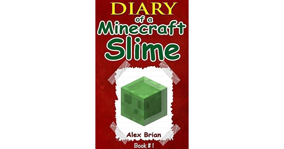 Diary Of A Minecraft Slime: An Unofficial Minecraft Slime Diary by Alex ...