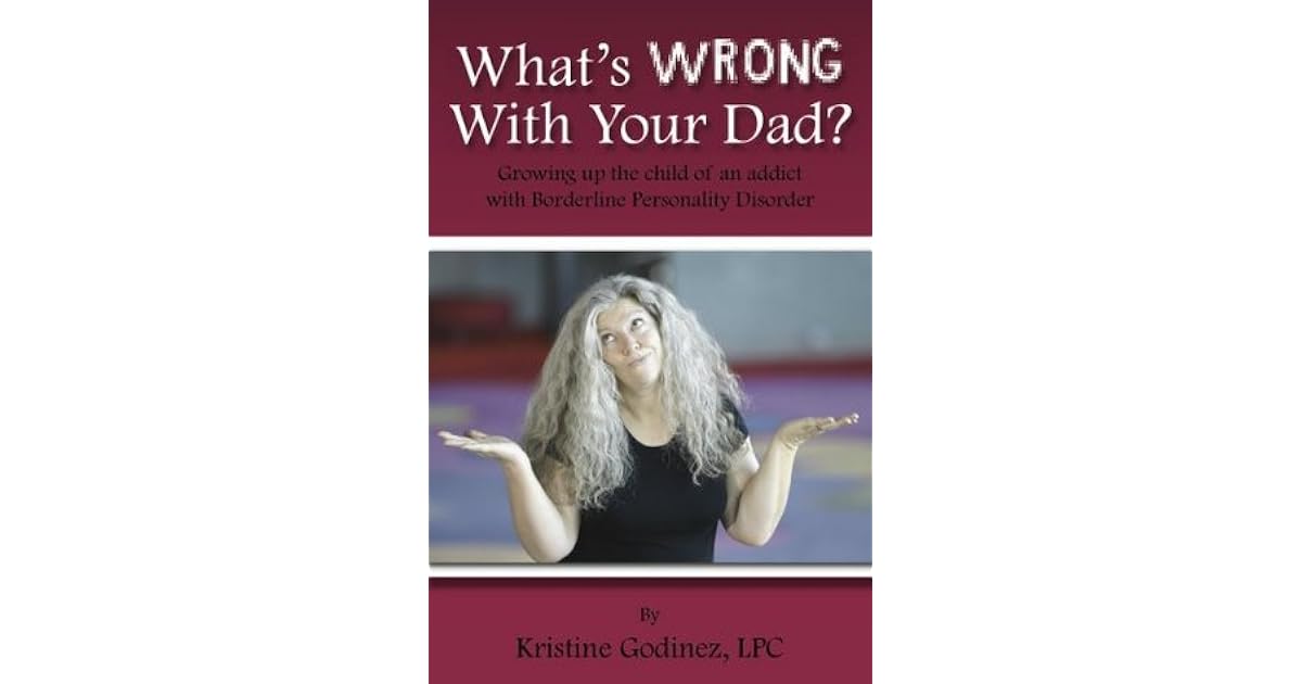 What's Wrong With Your Dad? by Kristine Godinez