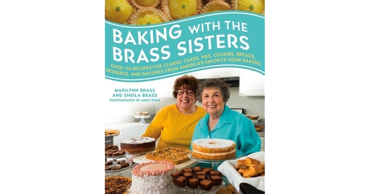 Book giveaway for Baking with the Brass Sisters: Over 125 Recipes for ...
