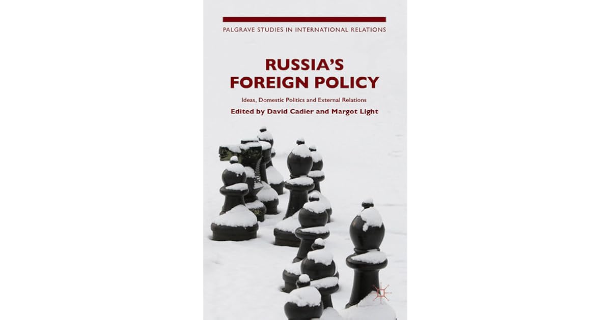 Russia's Foreign Policy: Ideas, Domestic Politics and External ...
