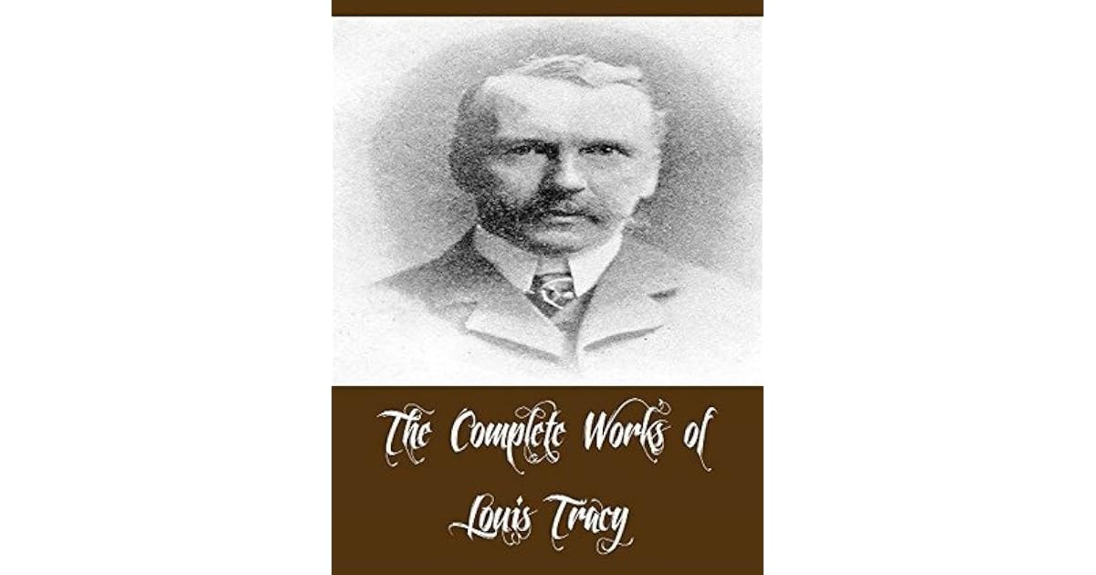 The Complete Works of Louis Tracy by Louis Tracy