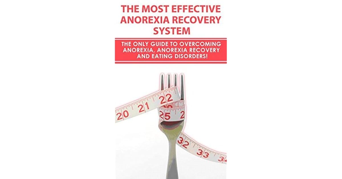 The Most Effective Anorexia Recovery System: The Only Guide To ...
