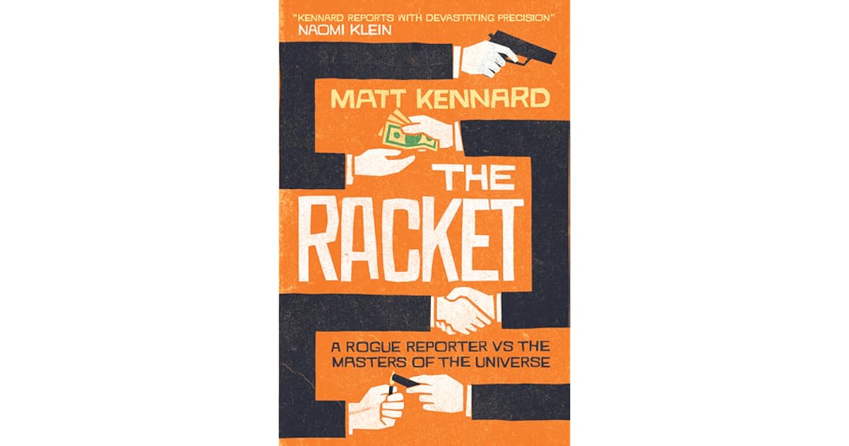 The Racket: A Rogue Reporter vs. the American Elite by Matt Kennard