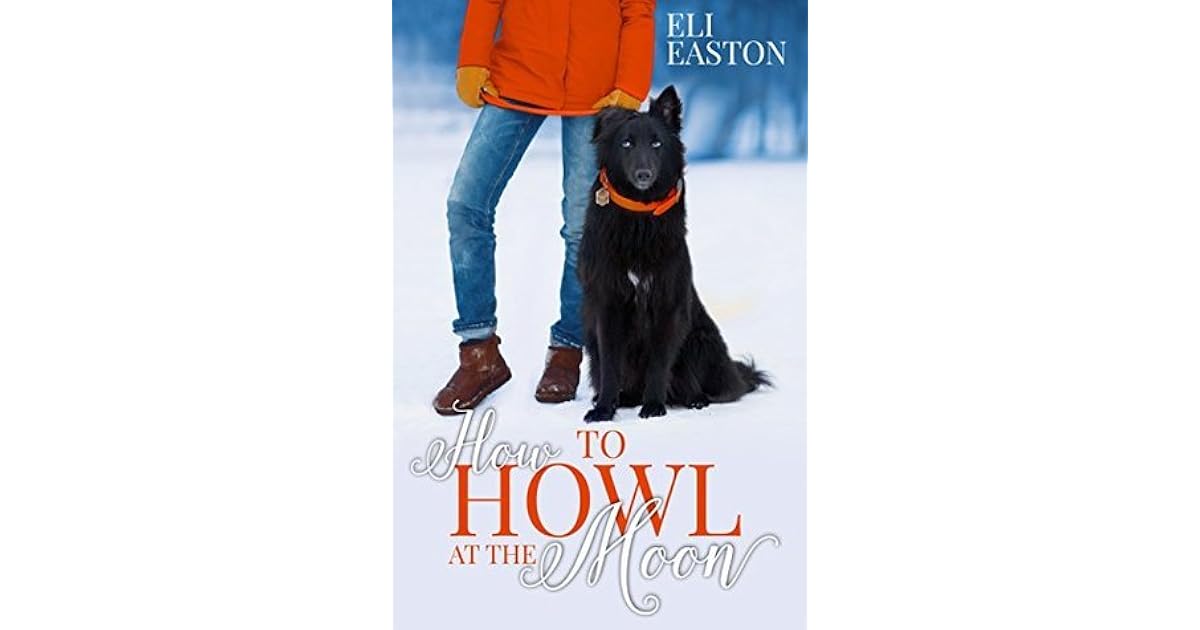 How to Howl at the Moon (Howl at the Moon, #1) by Eli Easton