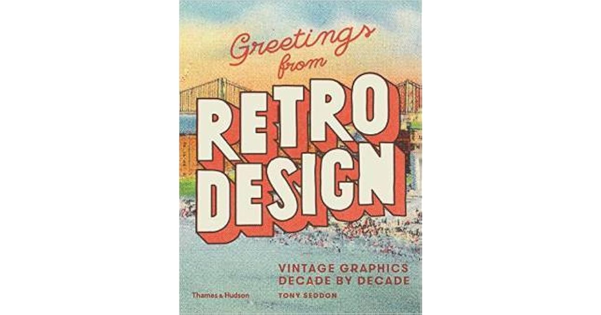 Greetings from Retro Design: Vintage Graphics Decade by Decade by Tony ...