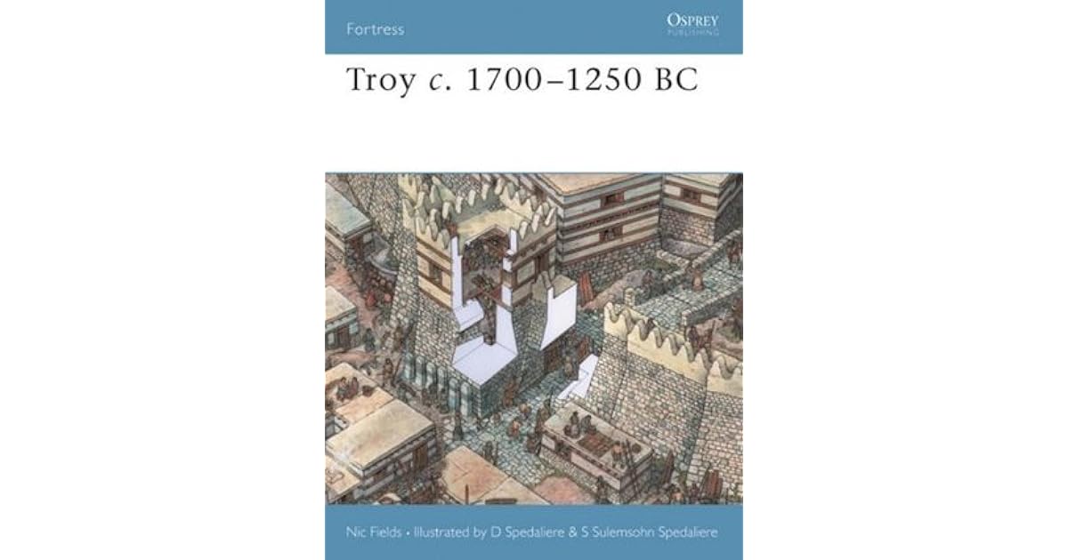 Troy c. 1700-1250 BC (Osprey Fortress #17) by Nic Fields