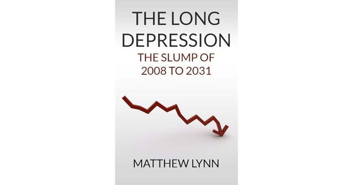 The Long Depression: The Slump of 2008 to 2031 by Matthew Lynn