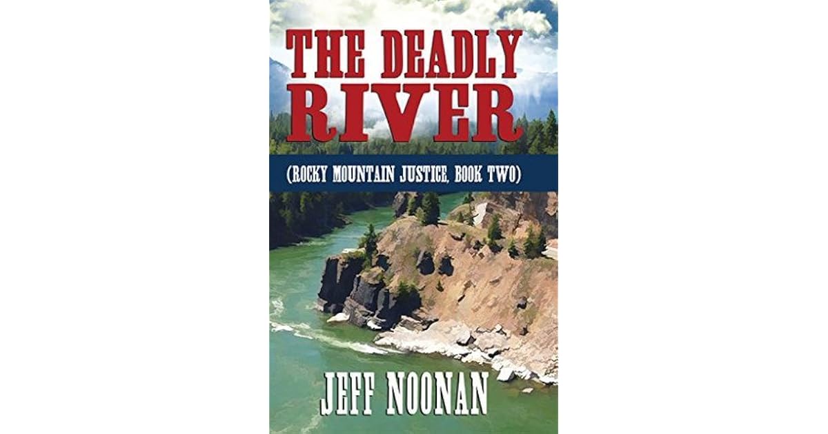The Deadly River by Jeff Noonan