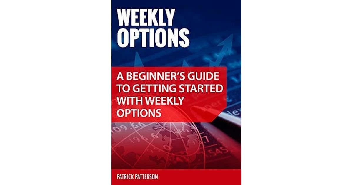Weekly Options: A Beginner's Guide to Getting Started with Weekly ...