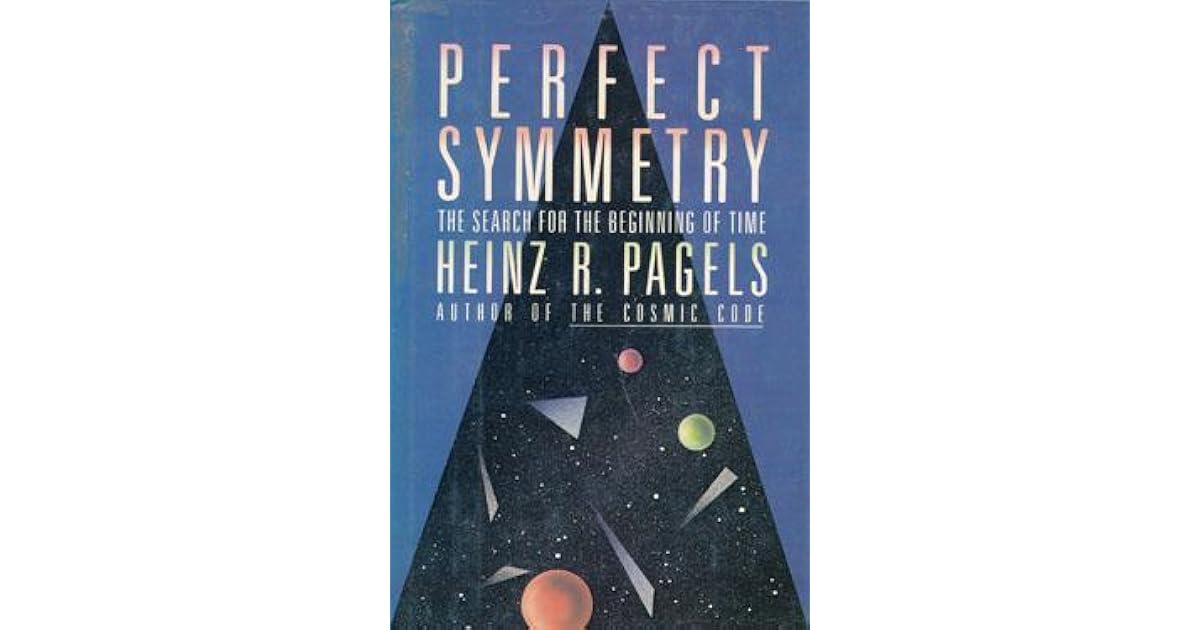 Perfect Symmetry: The Search for the Beginning of Time by Heinz R. Pagels