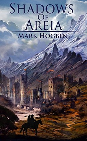 Shadows of Areia (The Areian Cycle Book 1) by Mark Hogben