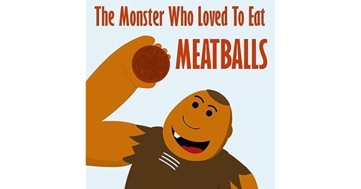 The Monster Who Loved To Eat Meatballs by V. Moua