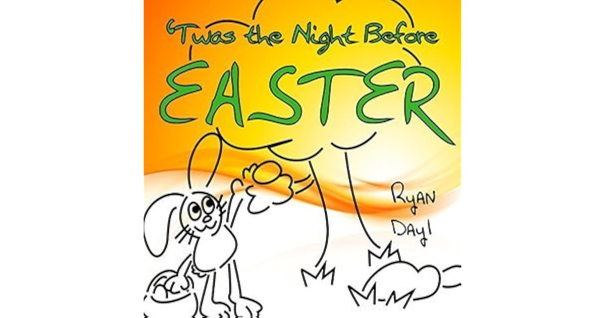 Easter: Twas the Night Before Easter by Ryan Dayl