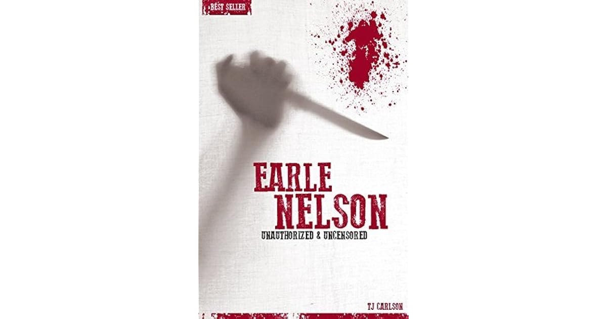 Earle Nelson - Serial Killers Unauthorized & Uncensored by T.J. Carlson