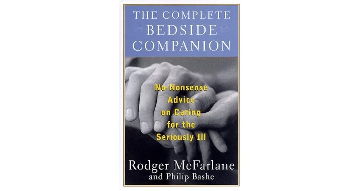 The Complete Bedside Companion: A No Nonsense Advice on Caring for the ...