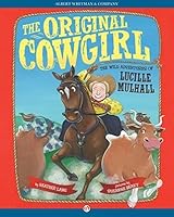 The Original Cowgirl: The Wild Adventures of Lucille Mulhall by Heather ...