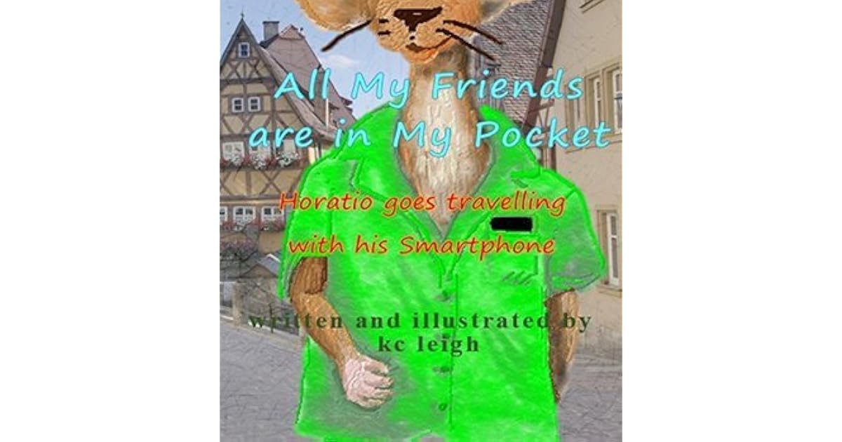 All My Friends are in My Pocket: Horatio goes travelling with his ...