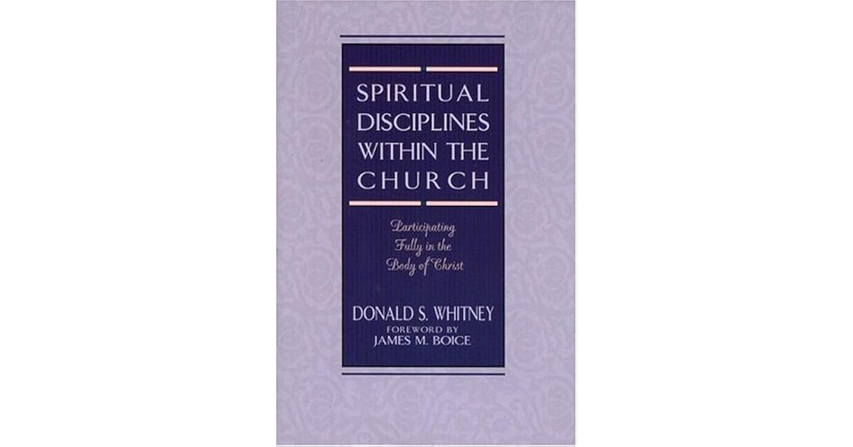 Spiritual Disciplines within the Church: Participating Fully in the ...