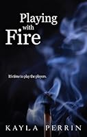 Playing with Fire by Kayla Perrin