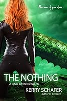 The Nothing (The Between, #3) by Kerry Schafer