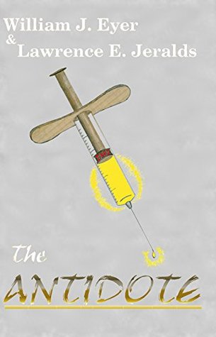 The ANTIDOTE by William J. Eyer