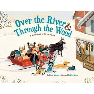 Over the River Through the Wood: A Holiday Adventure by Linda Ashman ...