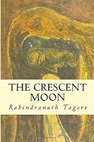 The Crescent Moon by Rabindranath Tagore