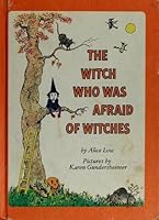 The Witch Who Was Afraid of Witches by Alice Low