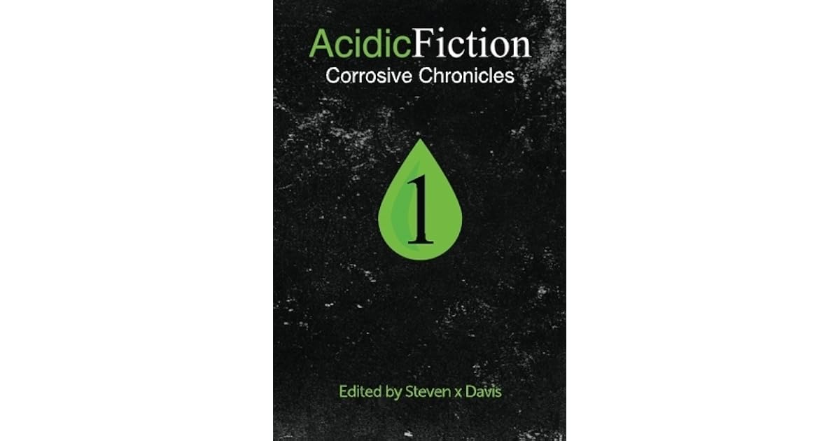 Acidic Fiction #1: Corrosive Chronicles by Steven x Davis