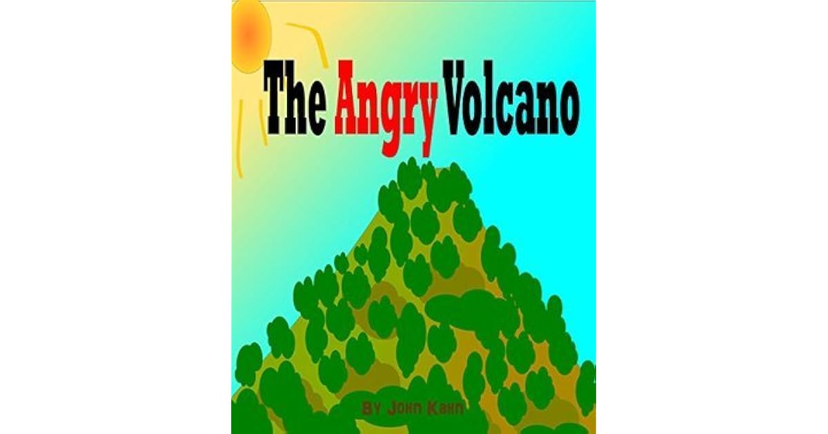 The Angry Volcano: A Book For Kids About Anger Management by John Kahn