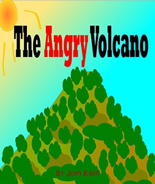 The Angry Volcano: A Book For Kids About Anger Management by John Kahn