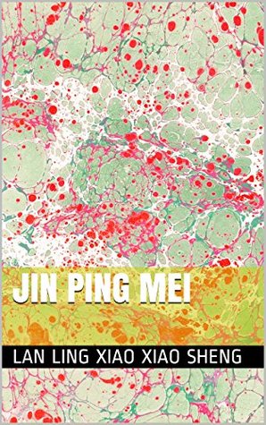JIN PING MEI: 金瓶梅 by Lanling Xiaoxiao Sheng