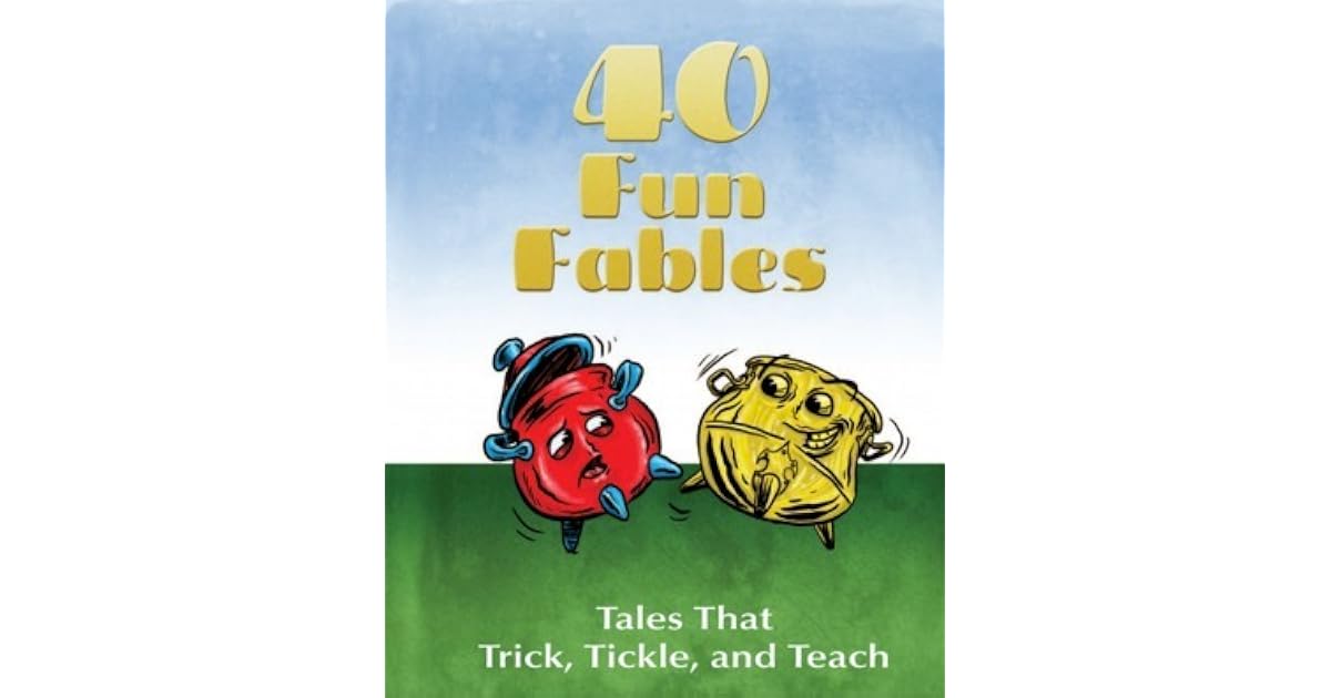 Forty Fun Fables: Tales that Trick, Tickle and Teach by Martha Hamilton
